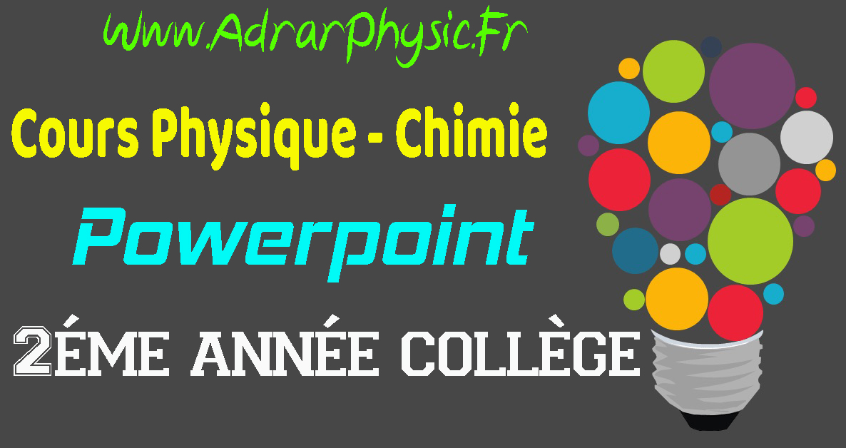 Cours PowerPoint physique chimie deuxième année collège – Adrarphysic